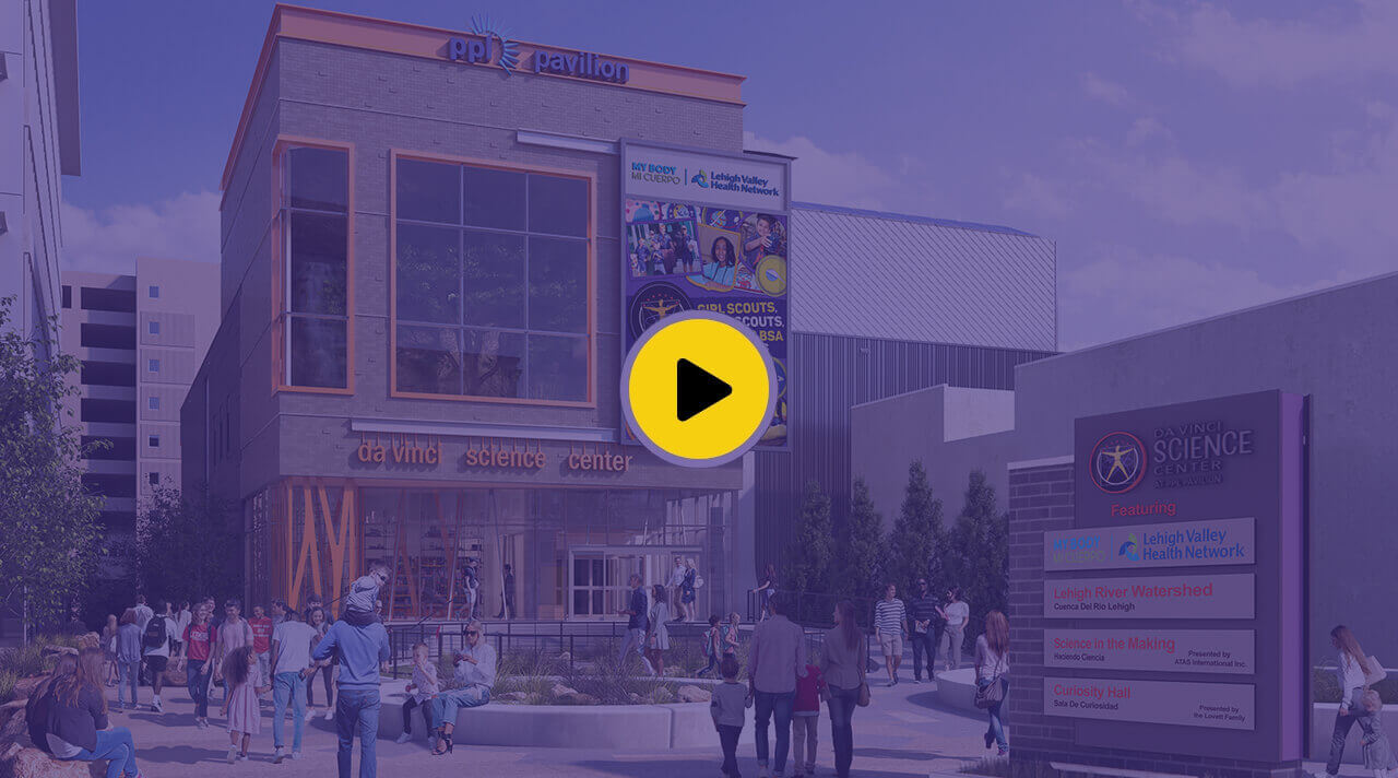 Da Vinci Science Center at PPL Pavilion - Da Vinci Science Center